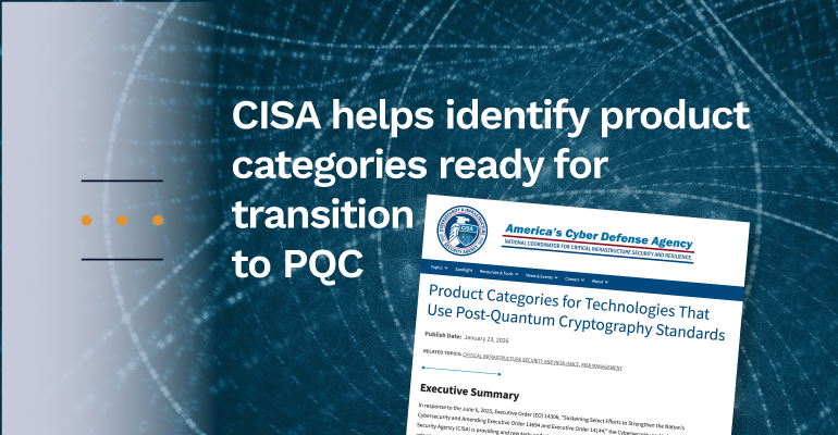 CISA helps identify product categories ready for transition to PQC ...